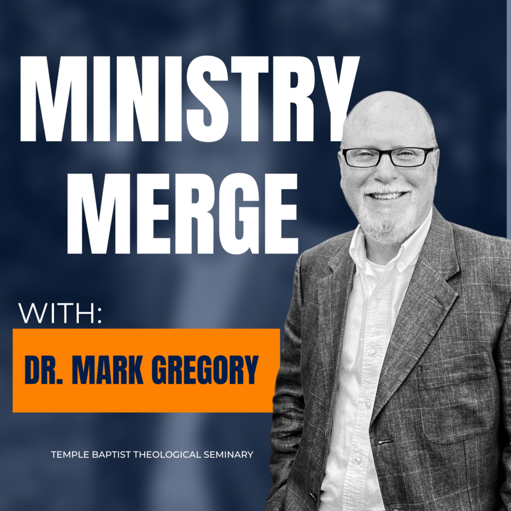 MINISTRY MERGE PODCAST – Temple Baptist Theological Seminary
